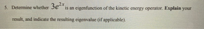 Solved 5. Determine whether 3 e 2x is an eigenfunction of | Chegg.com