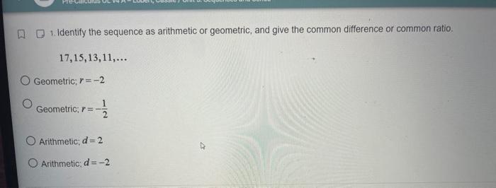 Solved 1. Identify the sequence as arithmetic or geometric, | Chegg.com