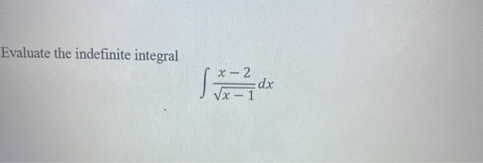 Solved Evaluate the indefinite integral X-2 Song :dx | Chegg.com
