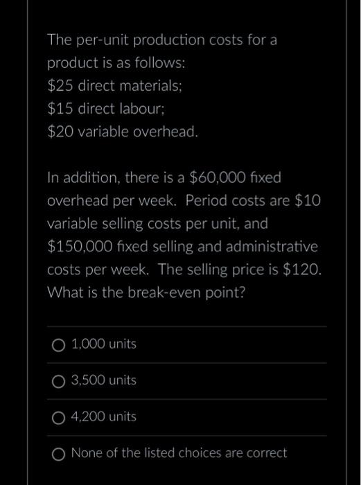 Solved The per-unit production costs for a product is as | Chegg.com