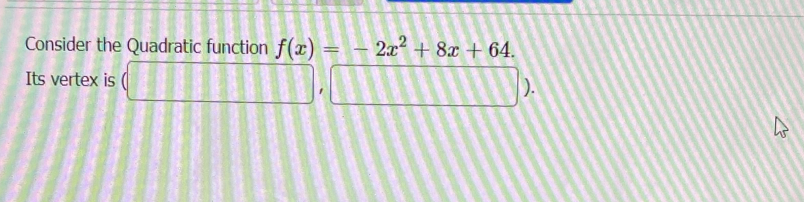 Solved Consider the Quadratic function f(x)=-2x2+8x+64.Its | Chegg.com