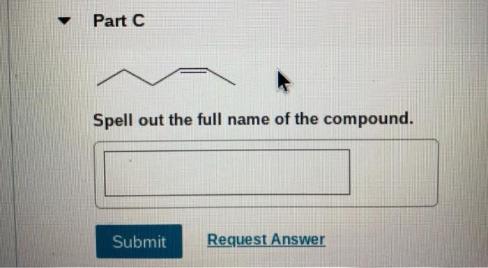 Solved Part A CH3 H2C=C-CH2-CH2-CH3 Spell out the full name | Chegg.com