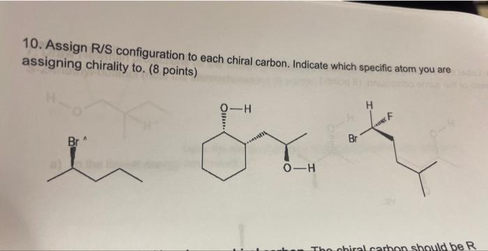 Solved 10. Assign R/S configuration to each chiral carbon. | Chegg.com