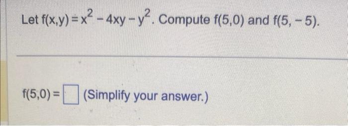 Solved Let F X Y X2−4xy−y2 Compute F 5 0 And F 5 −5