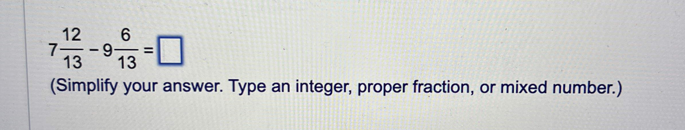Solved 71213-9613=(Simplify your answer. Type an integer, | Chegg.com