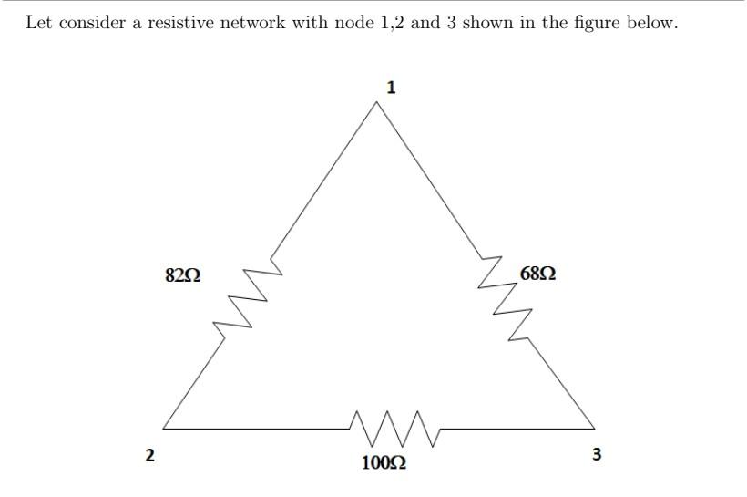 Solved Let consider a resistive network with node 1,2 and 3 | Chegg.com