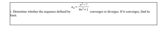 Solved an=9n2+1n2−7 1. Determine whether the sequence | Chegg.com