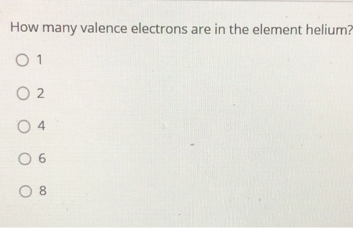 Solved How many valence electrons are in the element helium? | Chegg.com