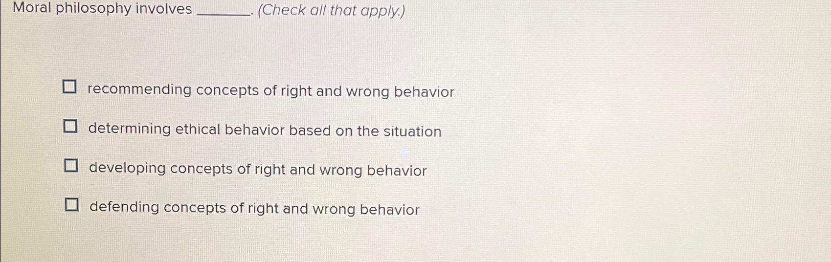 Solved Moral philosophy involves(Check all that | Chegg.com