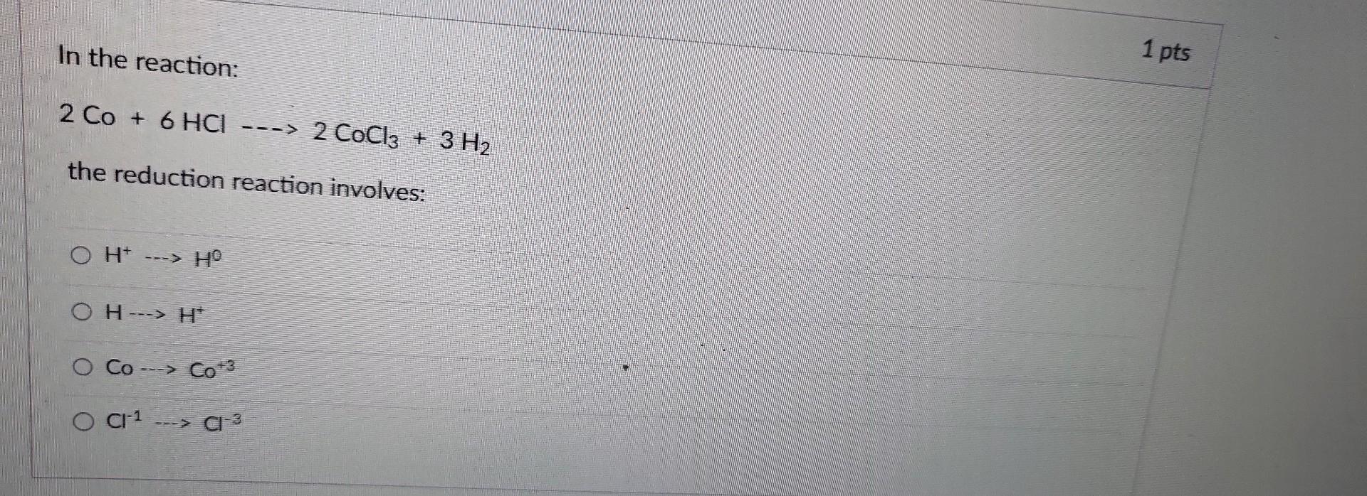 Solved In the reaction: 2Co+6HCl 2CoCl3+3H2 the reduction | Chegg.com