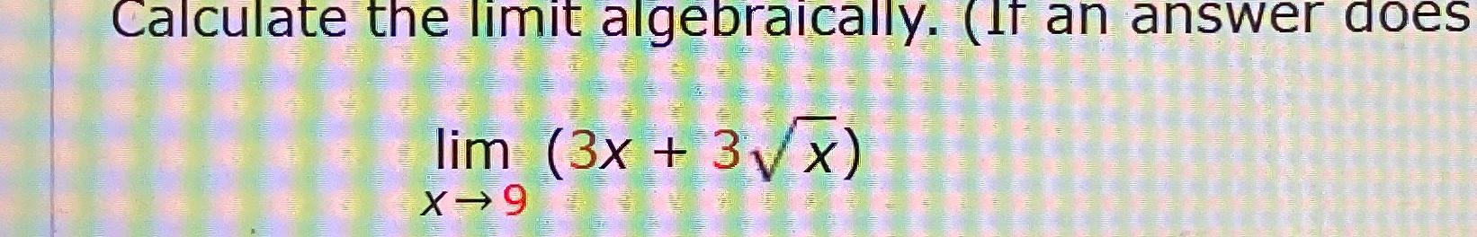 Solved Calculate the limit algebraically. (If an answer | Chegg.com