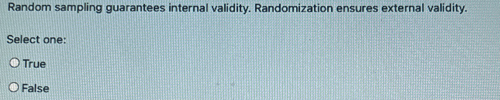 Solved Random sampling guarantees internal validity. | Chegg.com