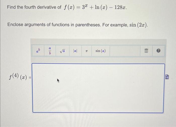 Solved Find the fourth derivative of f(x)=3x+ln(x)−128x. | Chegg.com