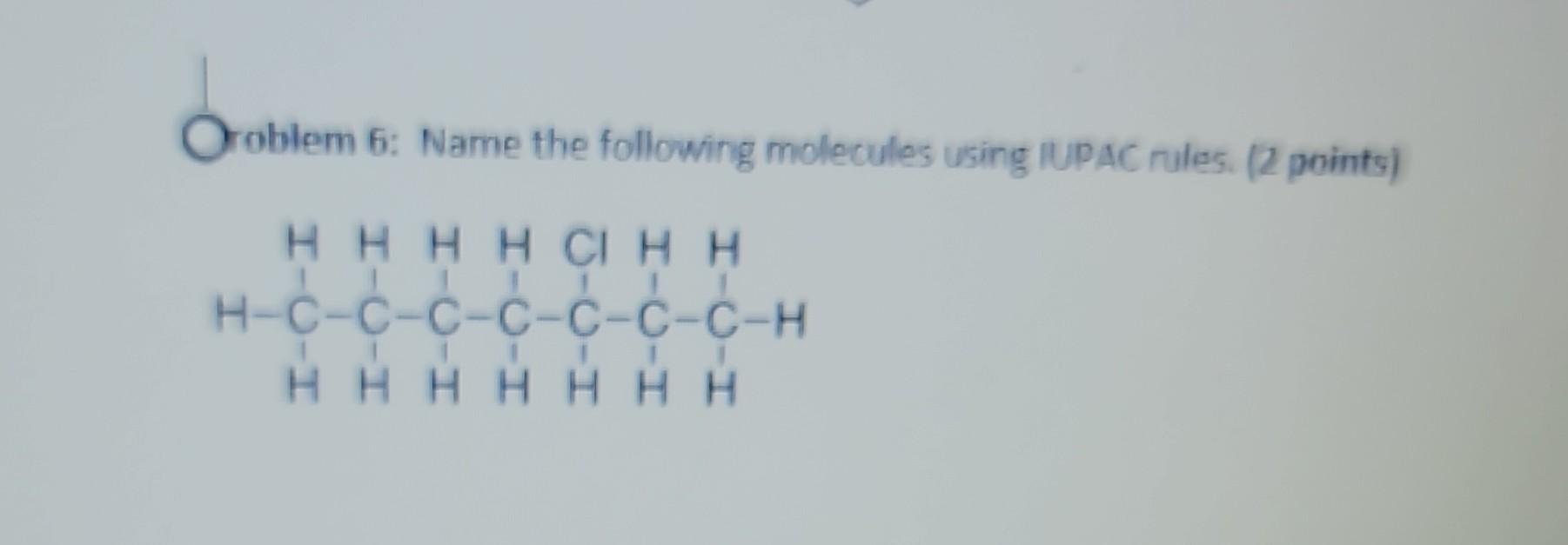 Solved roblem 6: Name the following molecules using luPAC | Chegg.com