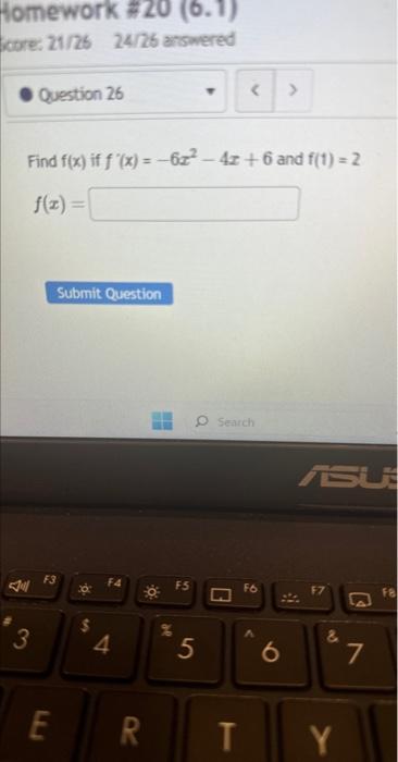 Solved Find f(x) if f′(x)=−6x2−4x+6 and f(1)=2 f(x)= | Chegg.com