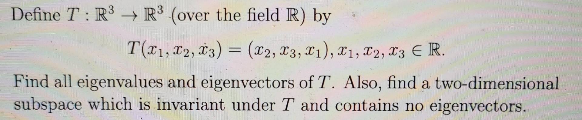 Solved Define T:R3→R3 (over the field R ) by | Chegg.com
