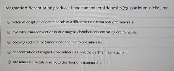 Solved Magmatic differentiation produces important mineral | Chegg.com