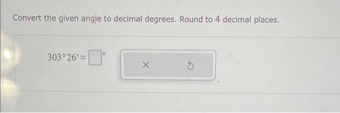 Solved Convert the given angle to decimal degrees. Round to | Chegg.com
