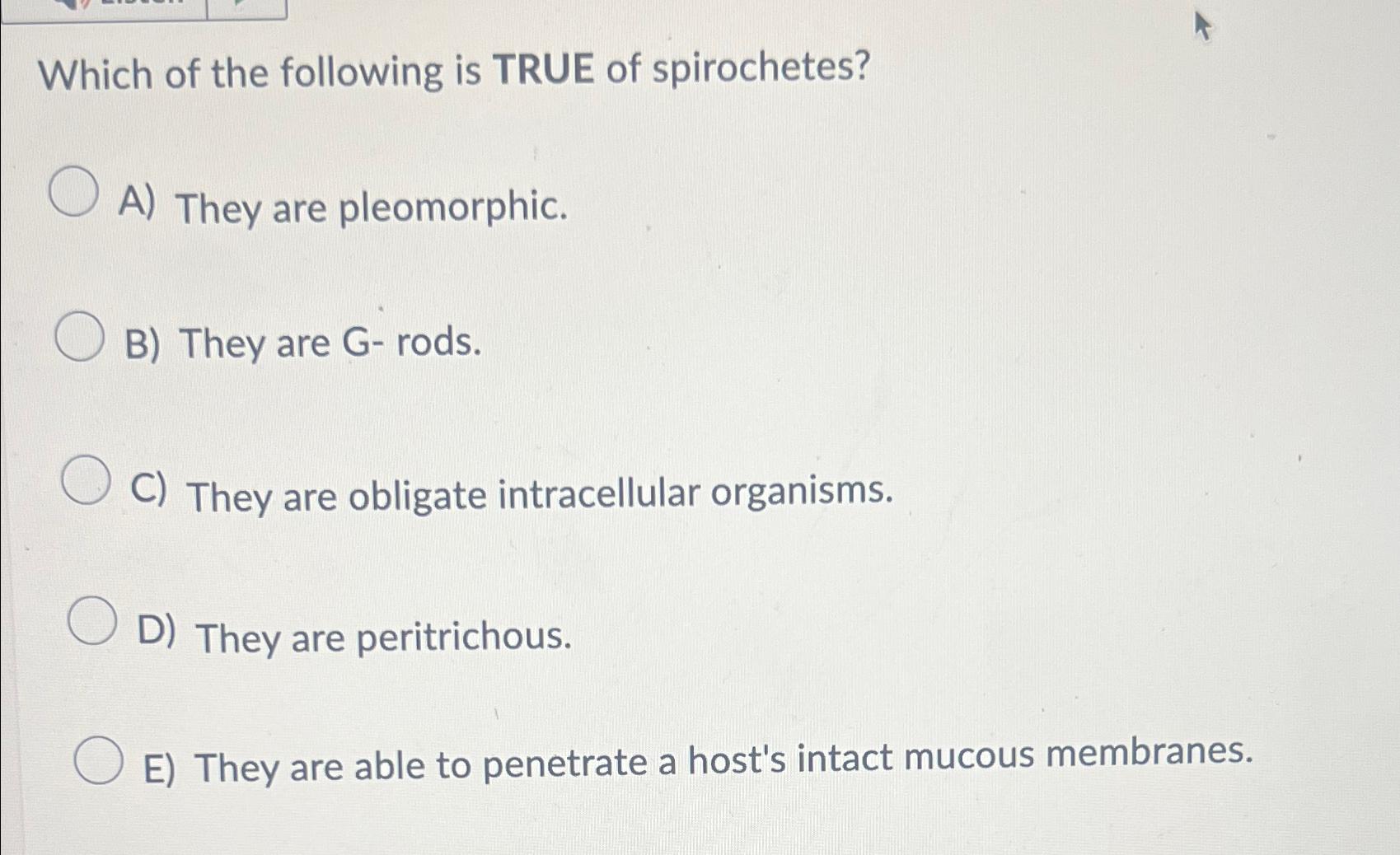 Solved Which of the following is TRUE of spirochetes?A) | Chegg.com