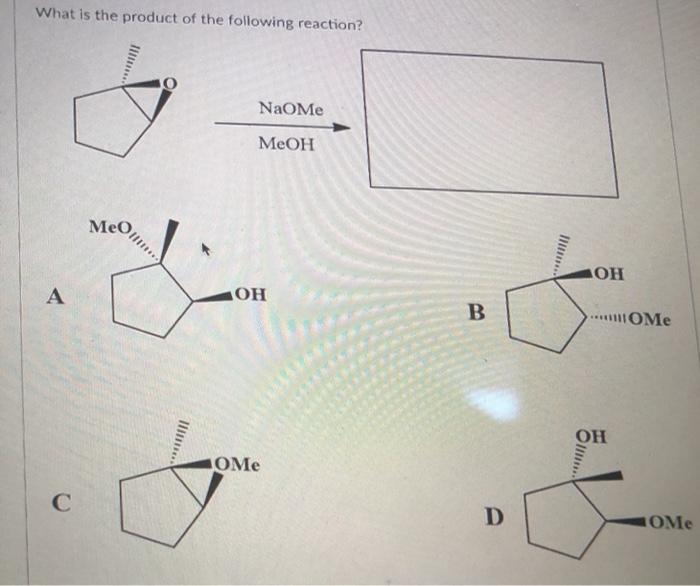 Solved What is the product of the following reaction? NaoMe | Chegg.com