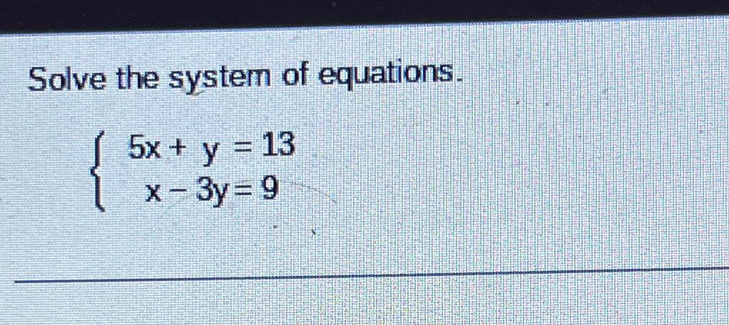 Solved Solve the system of equations.5x+y=13x-3y=9 | Chegg.com