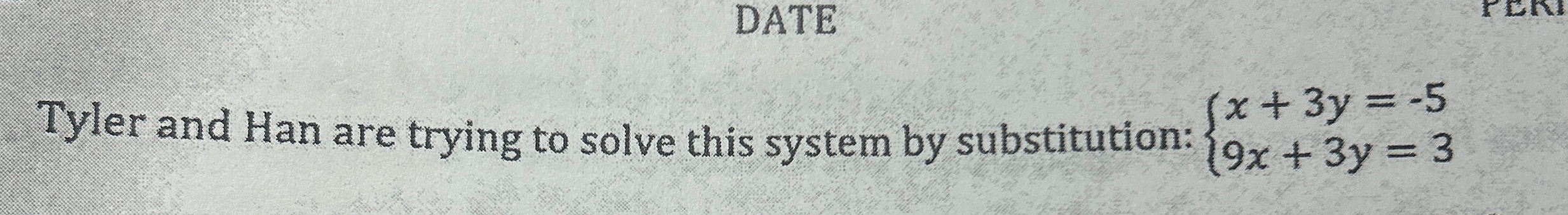 Solved DATETyler and Han are trying to solve this system by | Chegg.com
