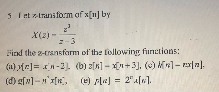 Solved z-3 5. Let z-transform of x[n] by X(z) = 2 Find the | Chegg.com