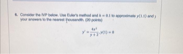 Solved 6. Consider the IVP below. Use Euler's method and | Chegg.com