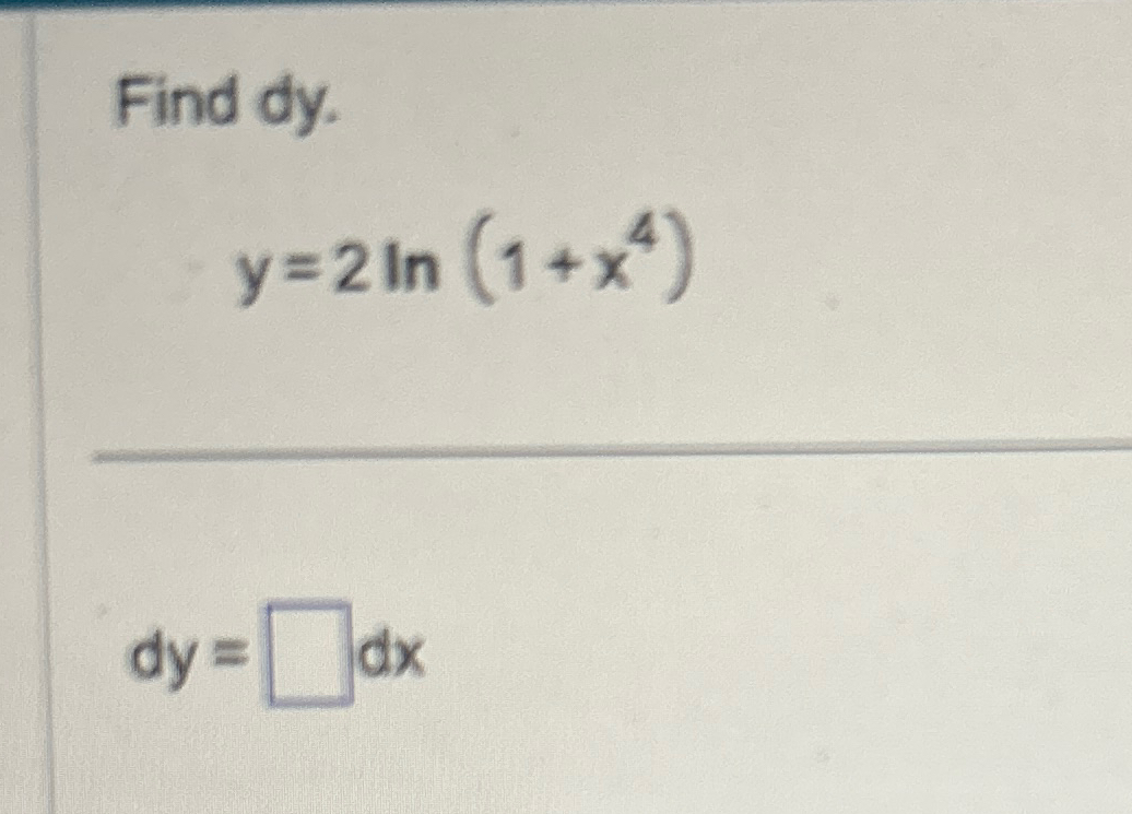 Find dy.y=2ln(1+x4)dy= | Chegg.com