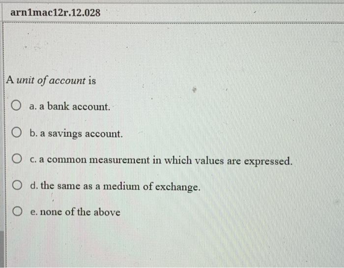 Solved arn1mac12r.12.028 A unit of account is O a. a bank | Chegg.com