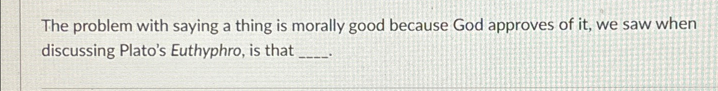 Solved The problem with saying a thing is morally good | Chegg.com