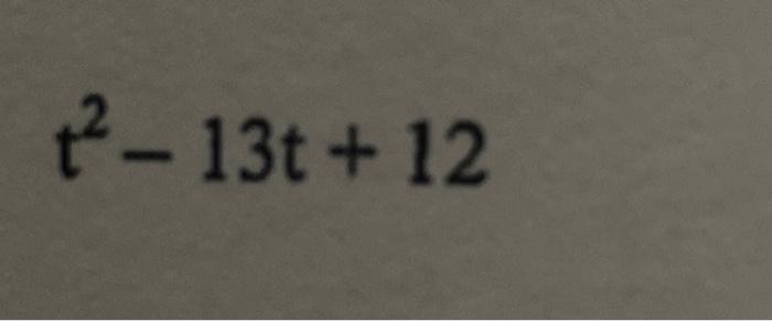 Solved t2−13t+12 | Chegg.com