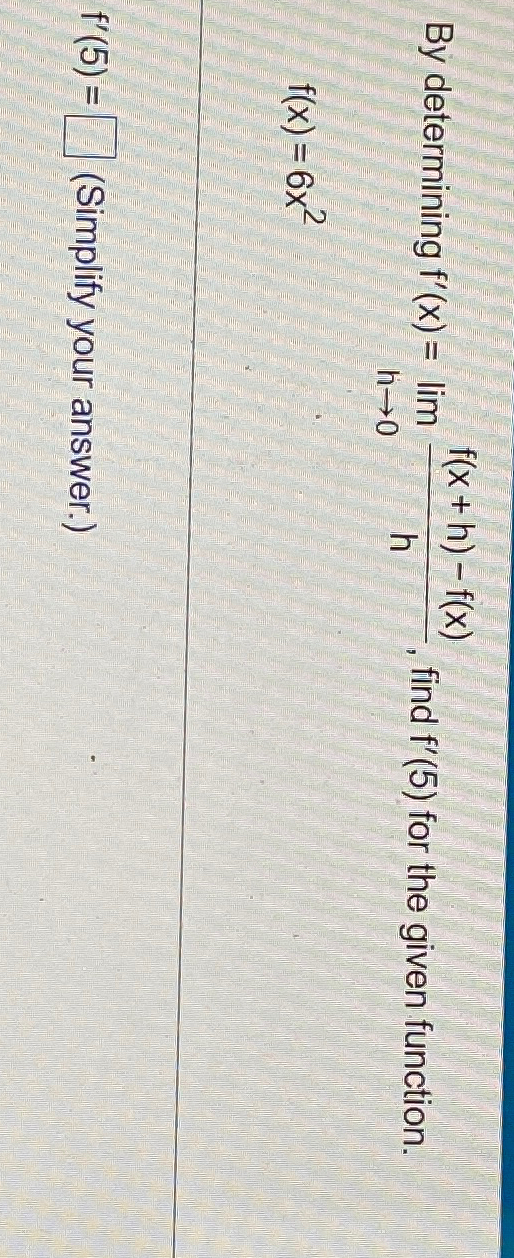 Solved By determining f'(x)=limh→0f(x+h)-f(x)h, ﻿find f'(5) | Chegg.com