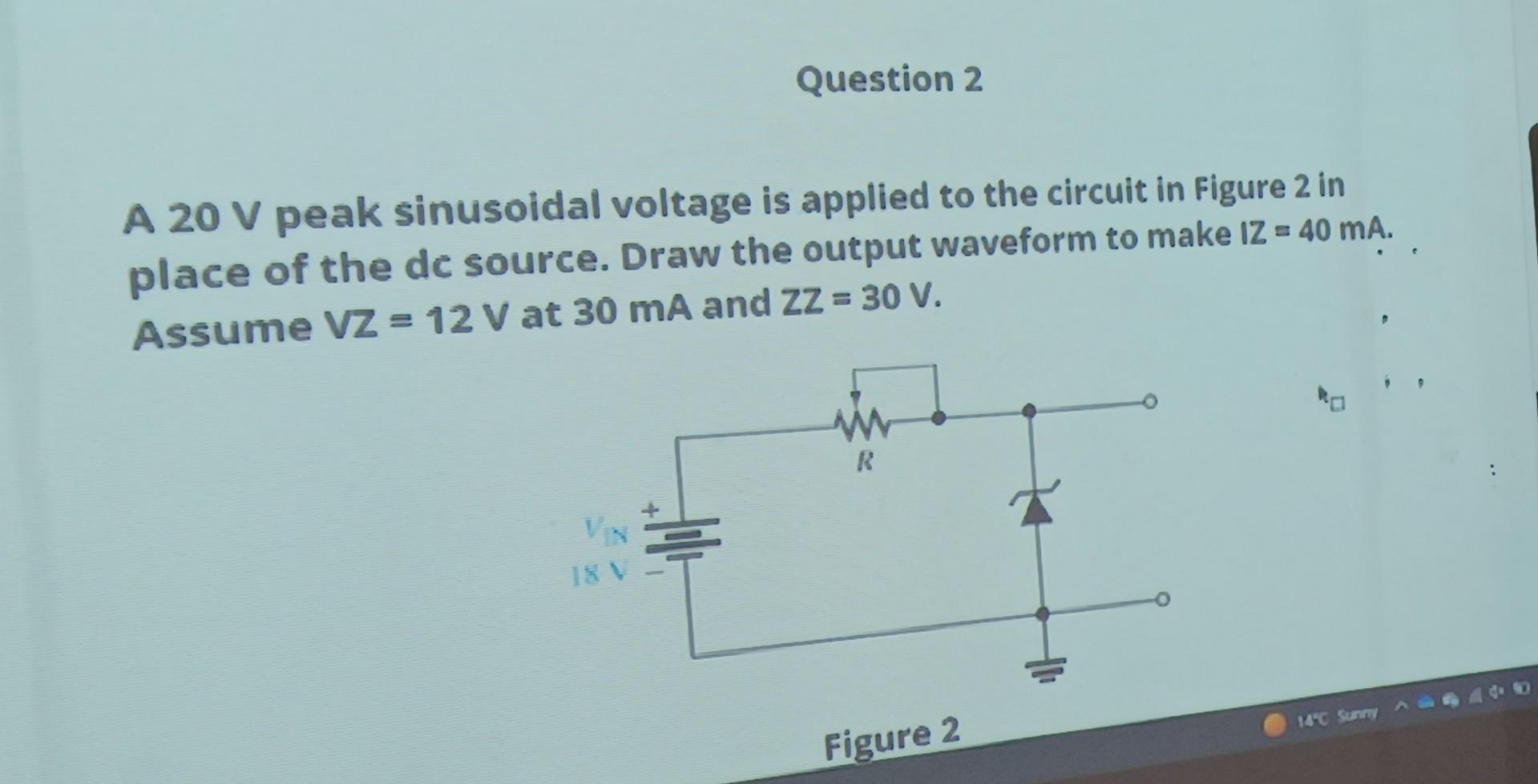 Solved A 20 V peak sinusoidal voltage is applied to the | Chegg.com