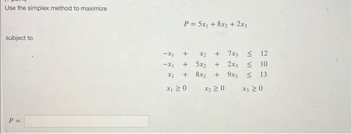 Solved Use the simplex method to maximize P=5x1+8x2+2x3 | Chegg.com
