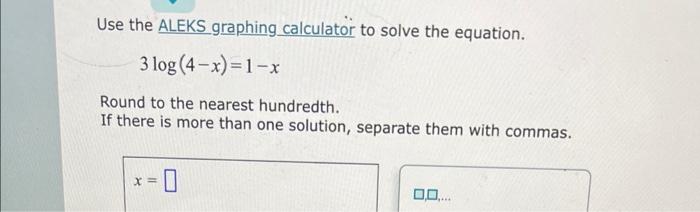 Solved Use the ALEKS graphing calculator to solve the | Chegg.com