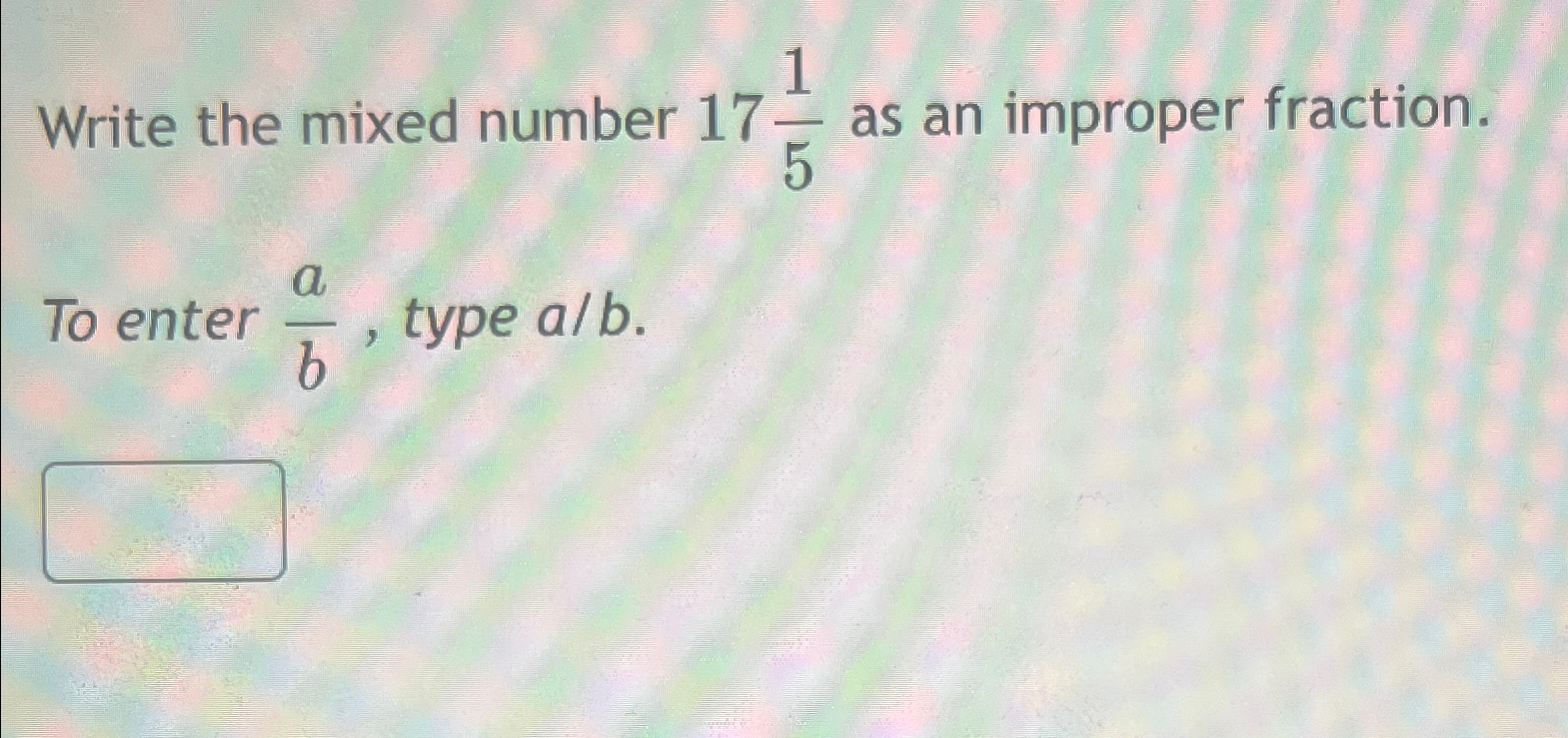 Solved Write the mixed number 1715 ﻿as an improper fraction. | Chegg.com