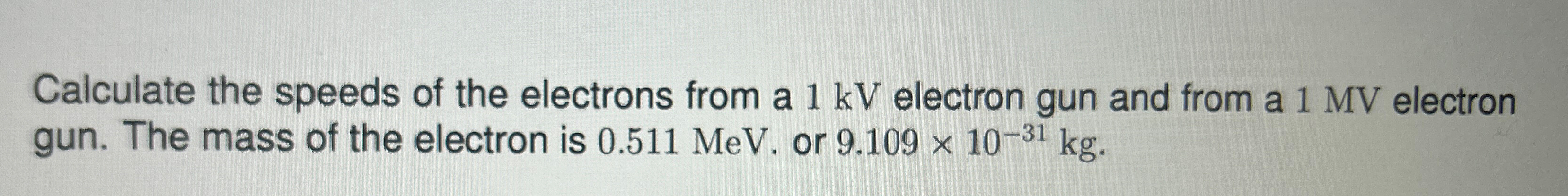 Solved Calculate the speeds of the electrons from a 1kV | Chegg.com