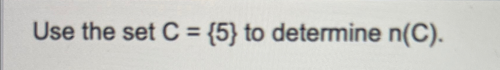 Solved Use the set C={5} ﻿to determine n(C). | Chegg.com