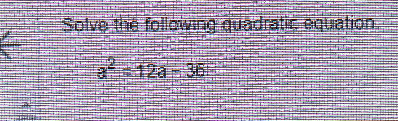 Solved Solve The Following Quadratic Equationa2 12a 36