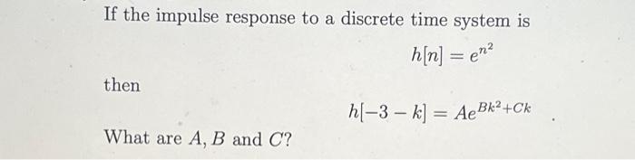 Solved If the impulse response to a discrete time system is | Chegg.com