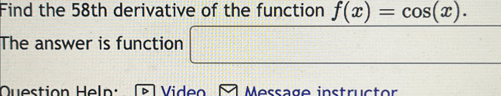 Solved Find the 58th derivative of the function f(x)=cos(x). | Chegg.com