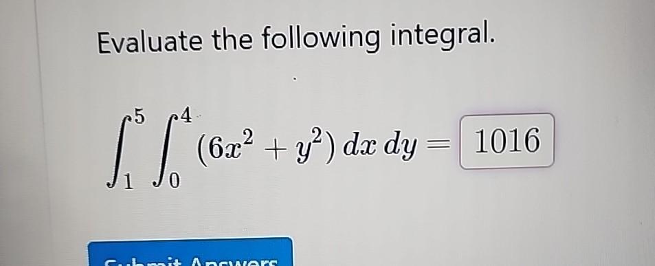 Solved Evaluate the following integral.∫15∫04(6x2+y2)dxdy= | Chegg.com