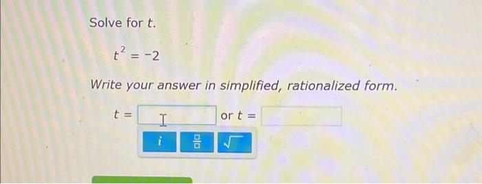 Solved Solve for t. t² = -2 Write your answer in simplified, | Chegg.com