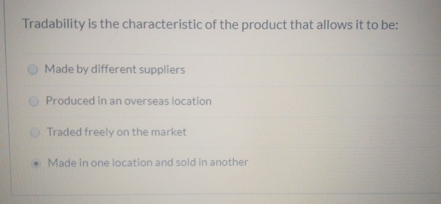 Solved Tradability is the characteristic of the product that | Chegg.com