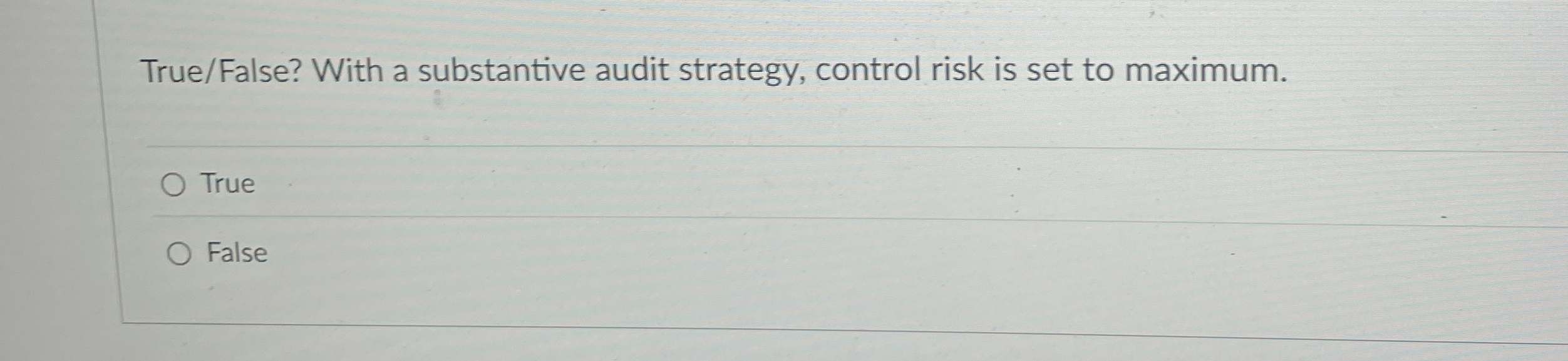 Solved True/False? ﻿With a substantive audit strategy, | Chegg.com