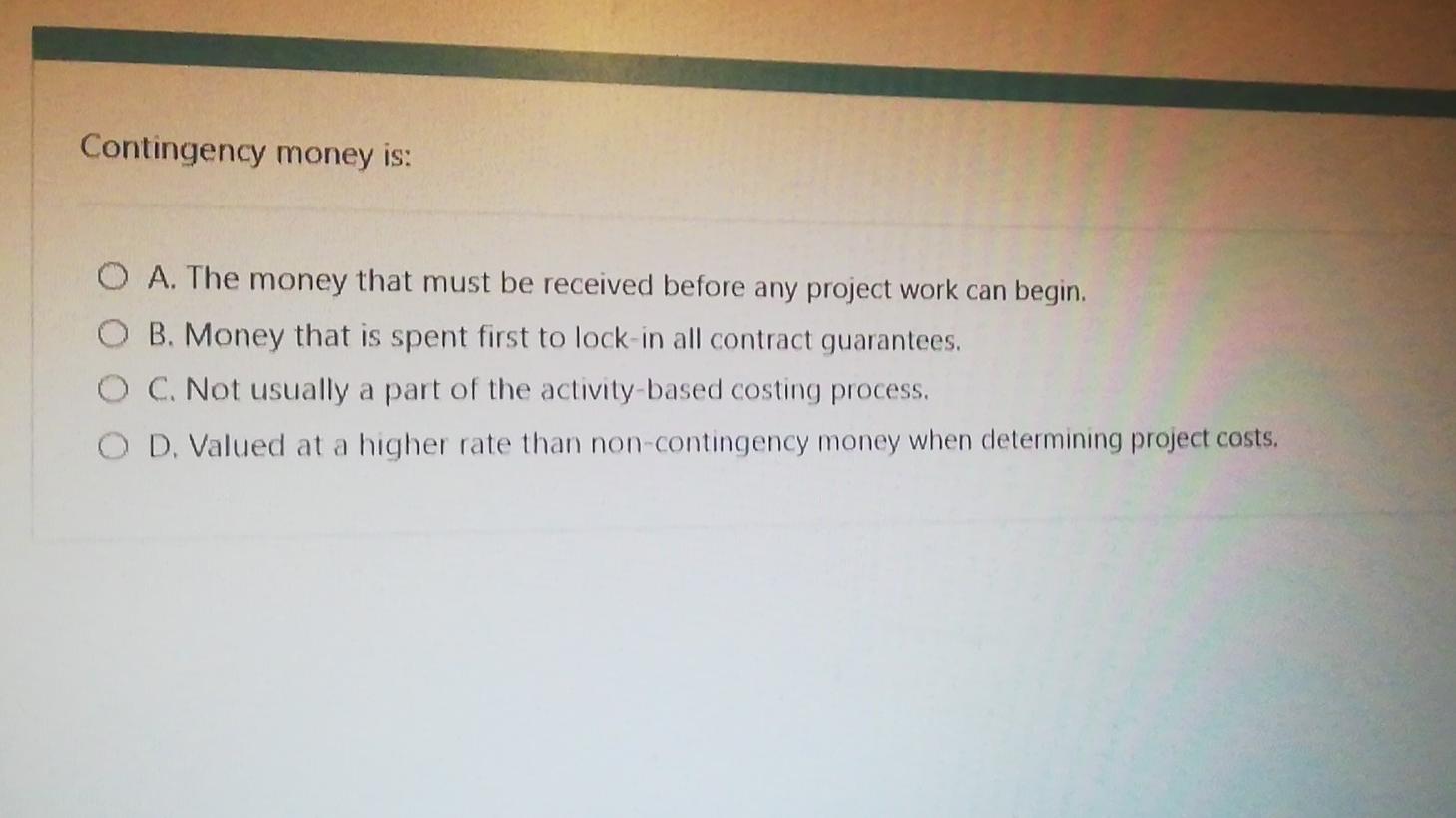 Solved Contingency money is: A. The money that must be | Chegg.com