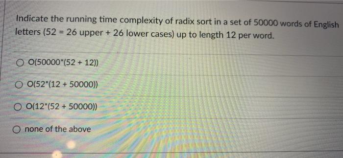 Solved Indicate the running time complexity of radix sort in | Chegg.com