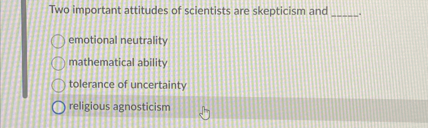 Solved Two important attitudes of scientists are skepticism | Chegg.com