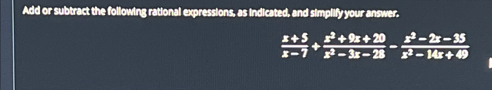 Solved Add or subtract the following rational expressions, | Chegg.com